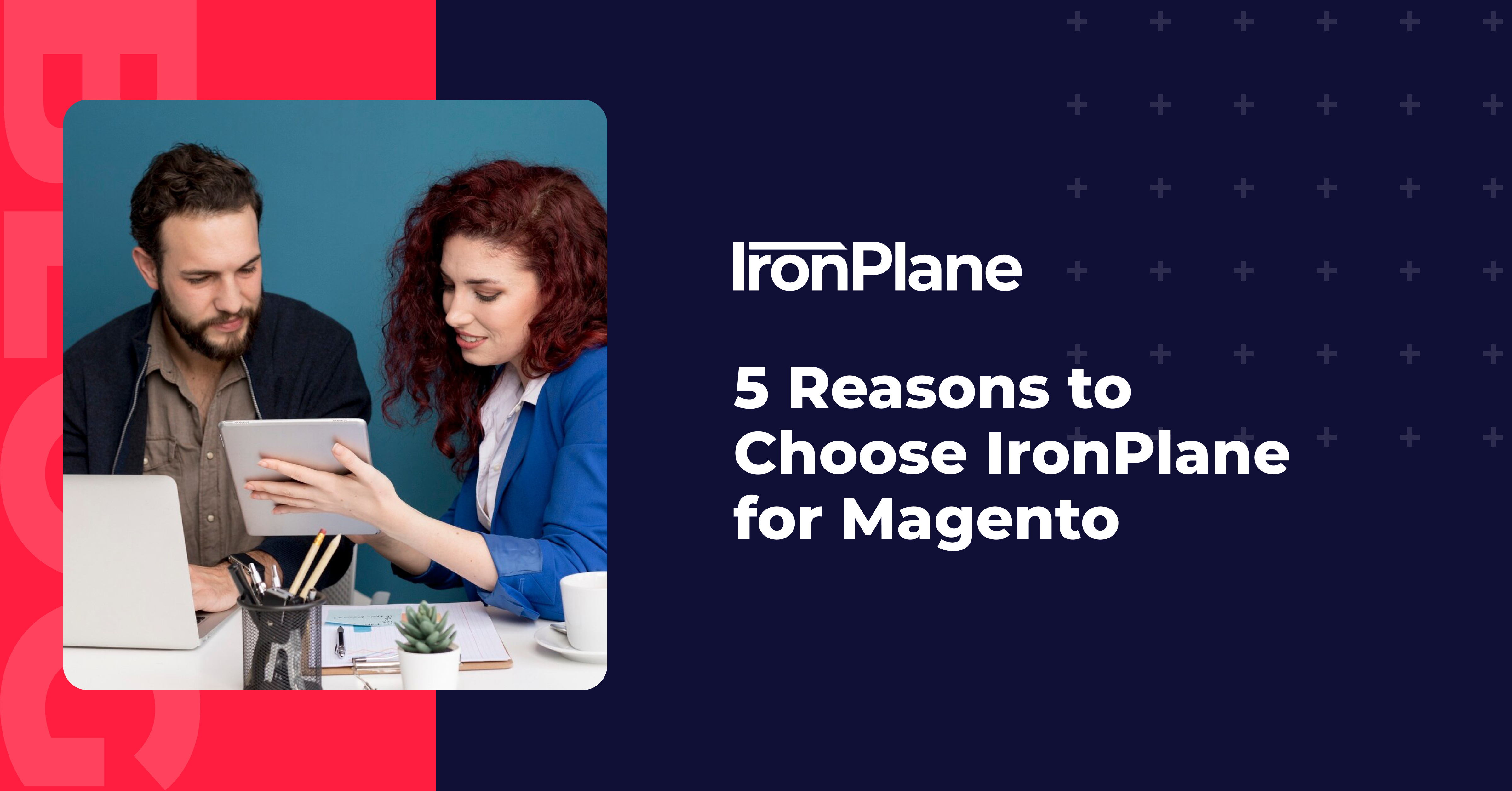 5 Reasons to Choose IronPlane for Magento